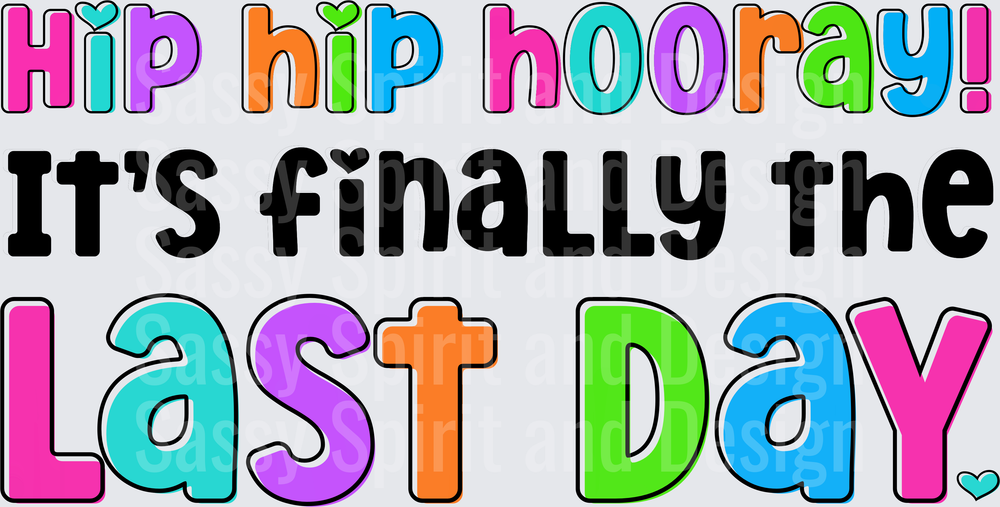 Hip Hip Hoorah It's Finally The Last Day colorful – Sassy Spirit and Design